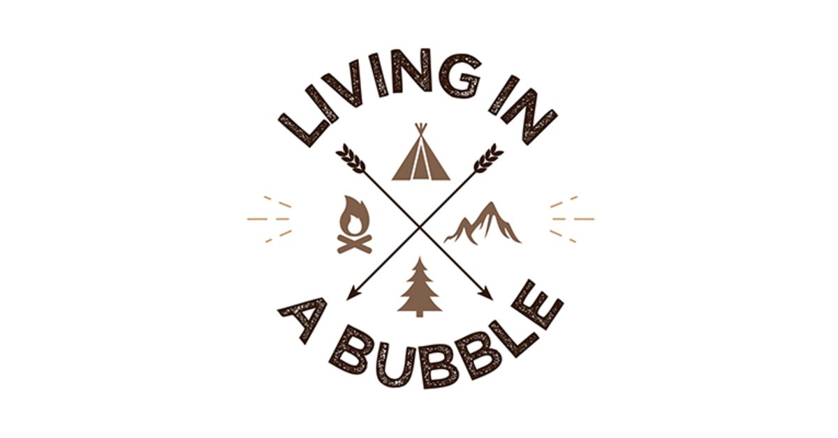 Experience - Living in a Bubble – Living in a Bubble USA